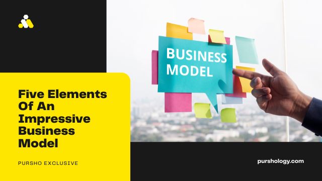 Five Elements Of An Impressive Business Model - purshoLOGY