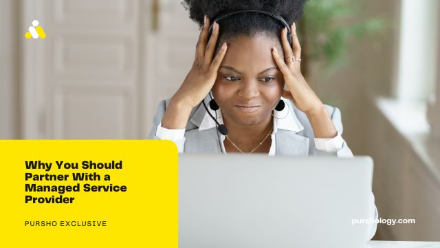 Why You Should Partner With a Managed Service Provider - purshoLOGY Why You Should Partner With a Managed Service Provider - purshoLOGY