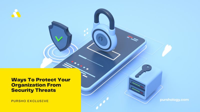 Ways To Protect Your Organization From Security Threats - purshoLOGY Ways To Protect Your Organization From Security Threats - purshoLOGY