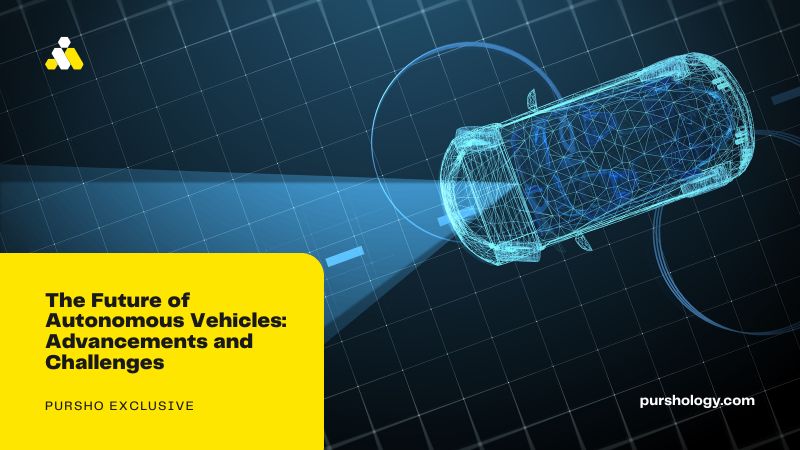 The Future of Autonomous Vehicles: Advancements and Challenges - purshoLOGY