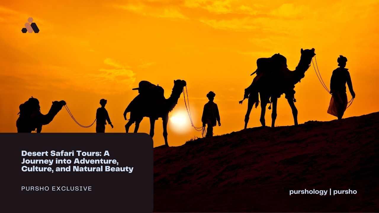 Desert Safari Tours: A Journey into Adventure, Culture, and Natural ...