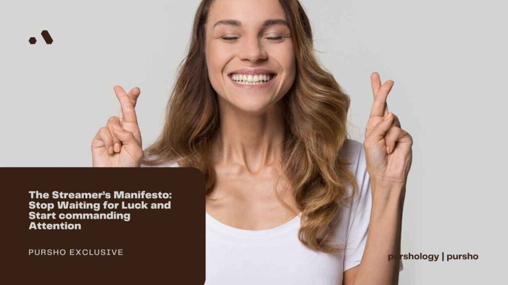 The Streamer’s Manifesto: Stop Waiting for Luck and Start commanding Attention – purshoLOGY