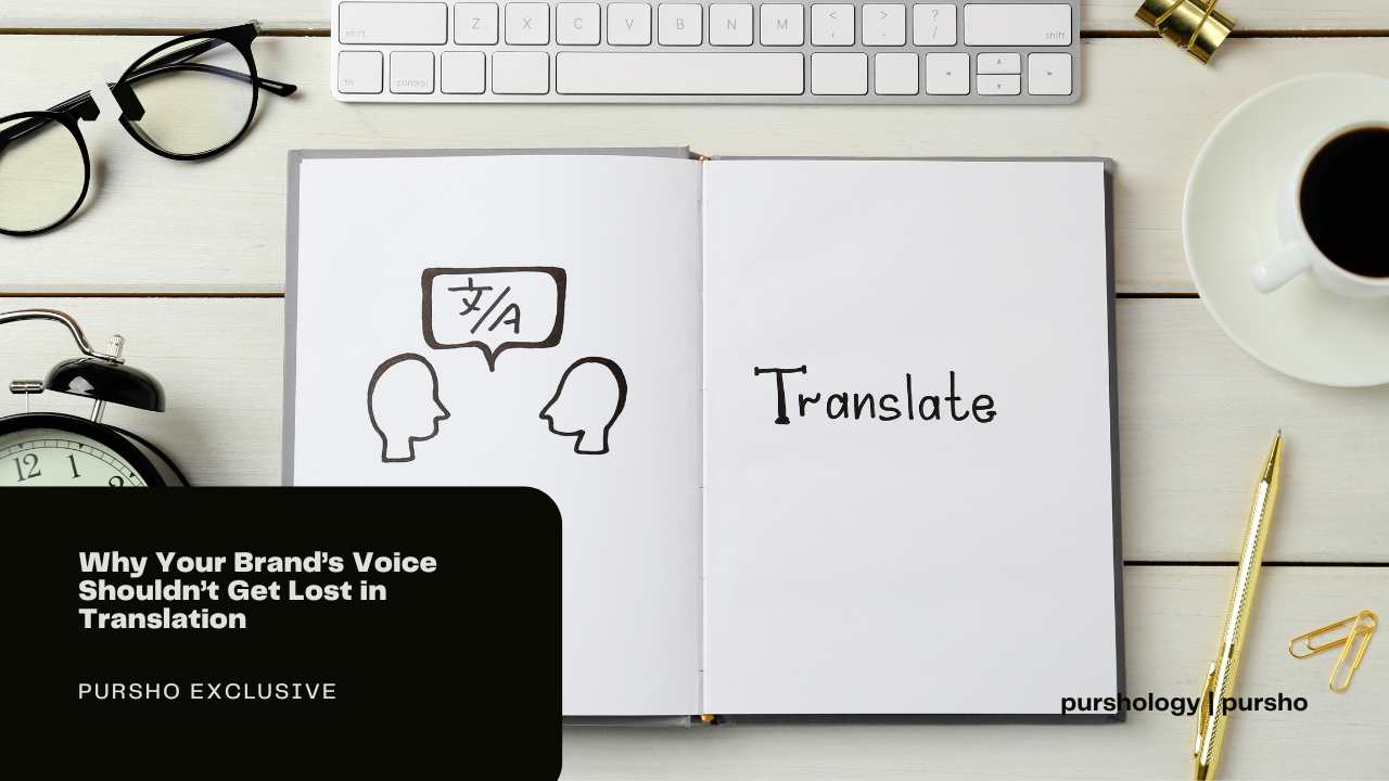 Why Your Brand’s Voice Shouldn’t Get Lost in Translation – purshoLOGY